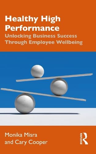 Healthy High Performance: Unlocking Business Success Through Employee Wellbeing : Misra, Monika ...