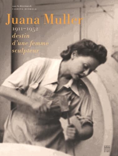 Amazon.com: JUANA MULLER - DESTIN D'UNE FEMME SCULPTEUR: 1911-195 ...