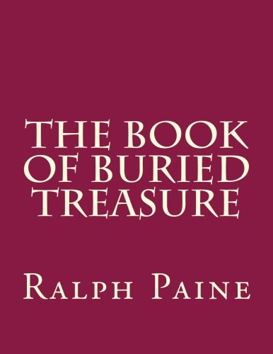 The Book of Buried Treasure: Paine, Ralph Delahaye: 9781499776454 ...