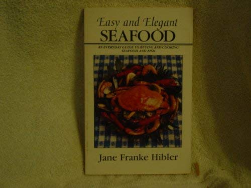 Easy and Elegant Seafood: An Everyday Guide to Buying and Cooking ...