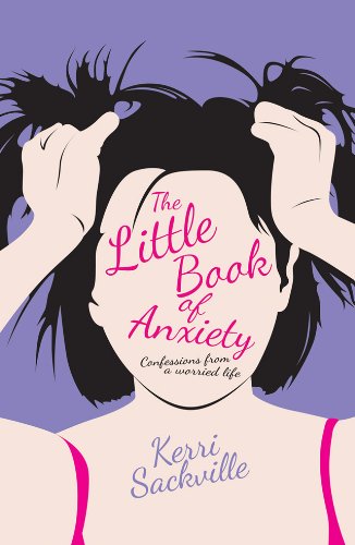 The Little Book of Anxiety: Kerri Sackville: 9781849543378: Amazon.com ...