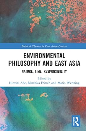Environmental Philosophy and East Asia (Political Theories in East ...