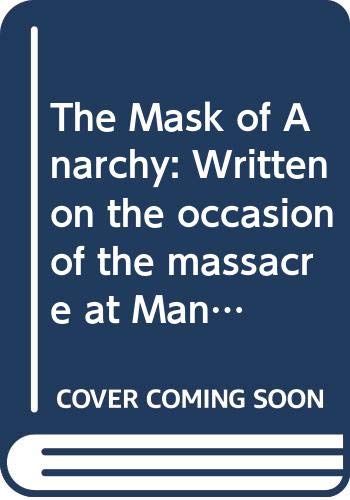 The Mask of Anarchy: Written on the occasion of the massacre at ...