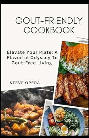 Buy Gout-Friendly Cookbook: Elevate Your Plate: A Flavorful Odyssey To ...
