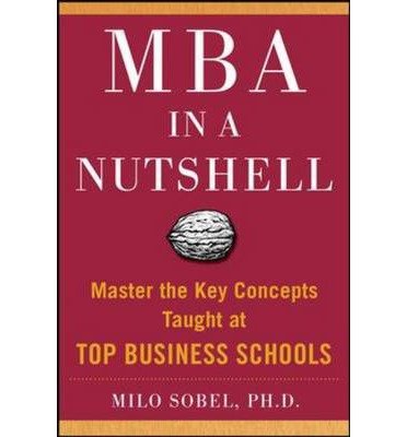 [(MBA in a Nutshell: The Classic Accelerated Learner Program)] [ By (author) Milo Sobel ] [March ...