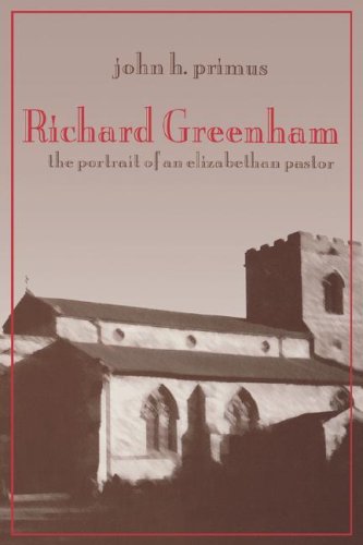 Richard Greenham: Portrait of an Elizabethan Pastor: John H. Primus ...