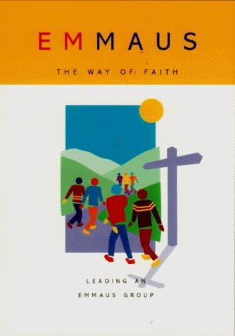 Emmaus, the Way of Faith: Leading an Emmaus Group (Emmaus Program ...