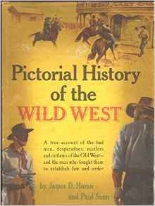 Pictorial history of the wild West;: A true account of the bad men ...