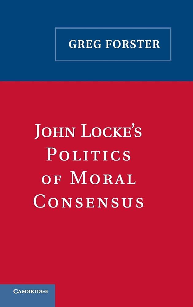 John Locke's Politics of Moral Consensus: Forster, Greg: 9780521842181 ...