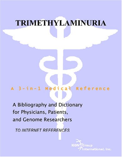 Trimethylaminuria - A Bibliography and Dictionary for Physicians ...