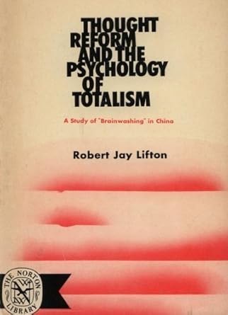 Thought Reform and the Psychology of Totalism by Robert Jay Lifton ...