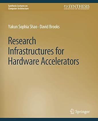Research Infrastructures for Hardware Accelerators (Synthesis Lectures on Computer Architecture ...