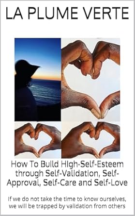 Amazon.com: How To Build High-Self-Esteem through Self-Validation, Self ...