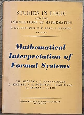 Mathematical Interpretations of Formal Systems: L.E.J. Brouwer; E.W ...
