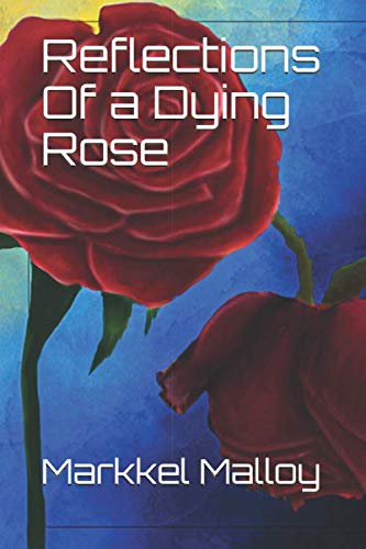Reflections Of a Dying Rose: Malloy, Markkel, Reyes, K.C ...
