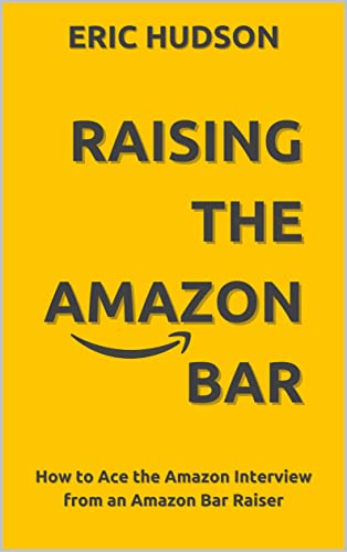 Raising The Amazon Bar: How to Ace the Amazon Interview from an Amazon ...