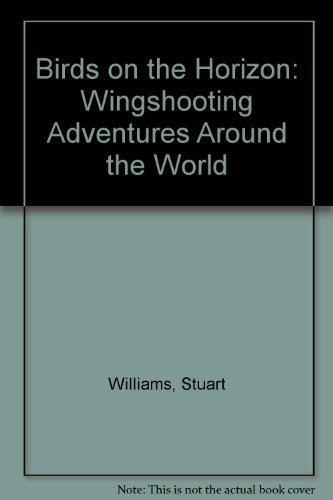 Birds on the Horizon: Wingshooting Adventures Around the World by ...