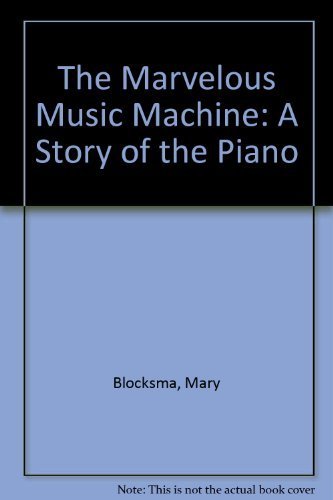 The Marvelous Music Machine: The Story of the Piano: Mary Blocksma ...