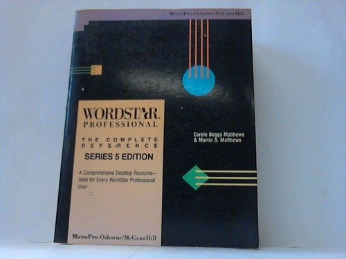 Wordstar Professional: The Complete Reference (Series 5 Edition ...