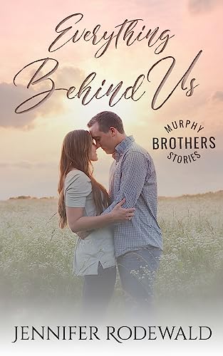 Everything Behind Us: A Heartfelt Christian Romance (Murphy Brothers ...
