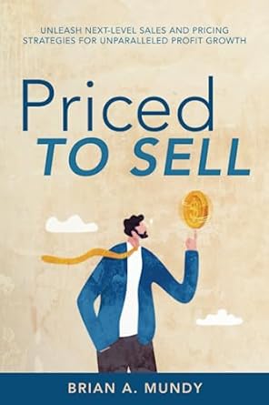 Priced to Sell: Unleash Next-Level Sales and Pricing Strategies for ...