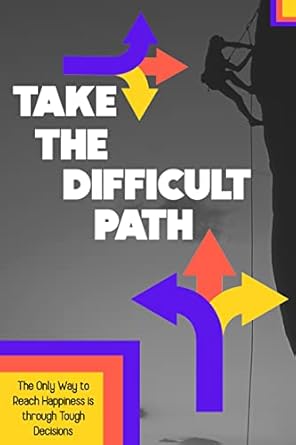Amazon | Take the Difficult Path: The Only Way to Reach Happiness is ...