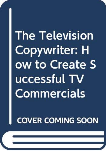The television copywriter;: How to create successful TV commercials ...