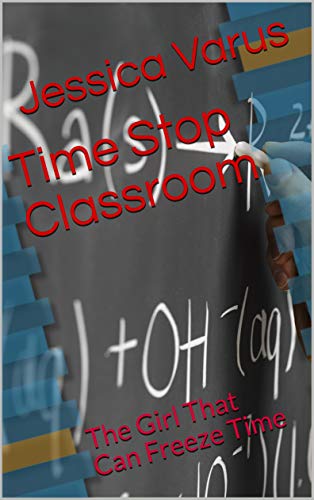 Time Stop Classroom (The Girl That Can Freeze Time Book 1) - Kindle ...