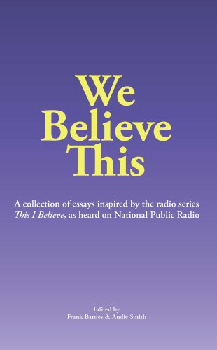 We Believe This: essays inspired by NPR's ""This I Believe: Frank ...