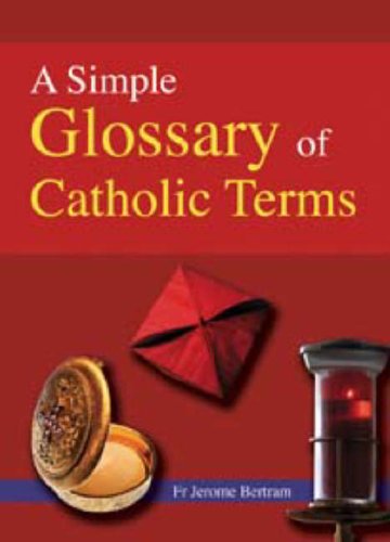 A Simple Glossary of Catholic Terms: Jerome Bertram: 9781860824340 ...