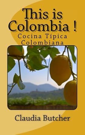 This is Colombia !: Cocina Típica Colombiana (Spanish Edition): Butcher ...