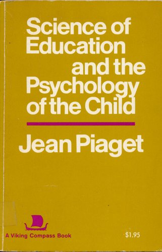 Science of education and the psychology of the child.: Jean Piaget ...