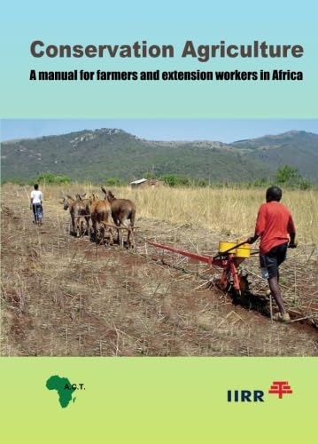 Conservation Agriculture: A manual for farmers and extension workers in ...