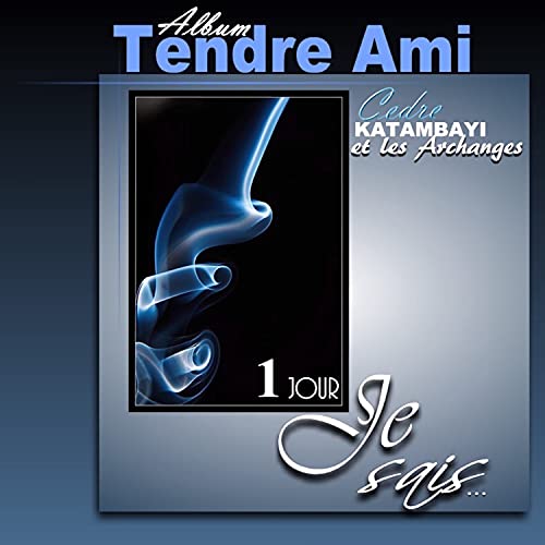 Tendre Ami (1 Jour Je Sais...) de Cedre Katambayi & Les Archanges en ...