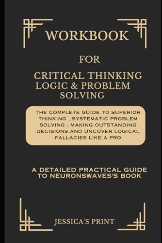 Snapklik.com : WORKBOOK FOR CRITICAL THINKING, LOGIC & PROBLEM SOLVING: The Complete Guide To ...