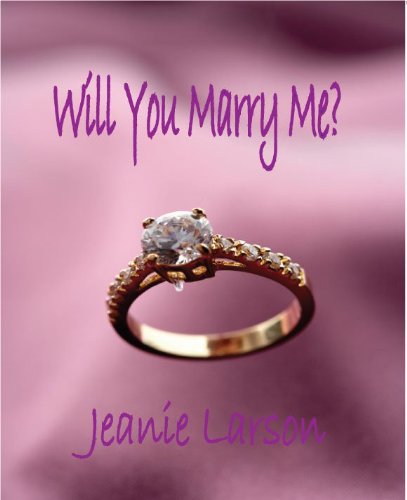 Will You Marry Me - Kindle edition by Larson, Jeanie. Literature ...