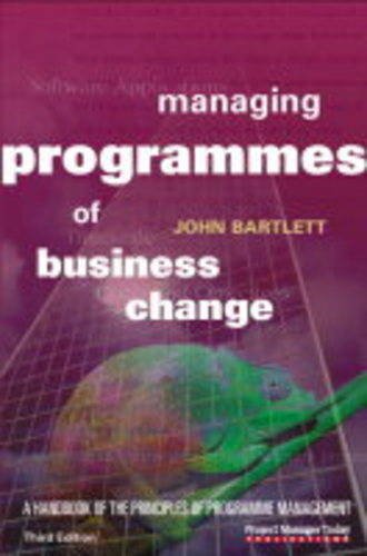 Managing Programmes of Business Change: A Handbook of the Principles of ...