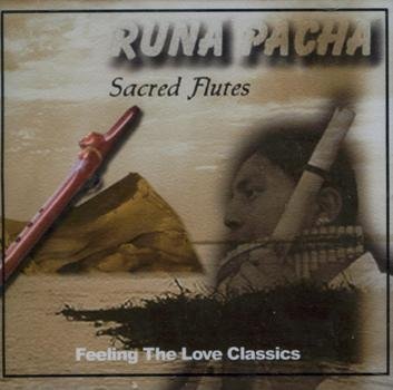 Runa Pacha, Runa Pacha - Sacred Flutes: Feeling the Love Classics ...
