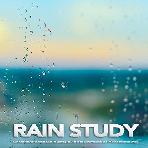 Rain Study: Calm Ambient Music and Rain Sounds For Studying For Deep ...