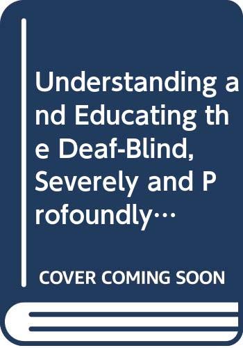 Understanding and Educating the Deaf-Blind, Severely and Profoundly ...