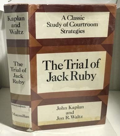 The Trial of Jack Ruby: A Classic Study of Courtroom Strategies: Kaplan ...