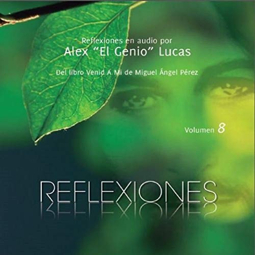 Play Reflexiones en Audio Por Alex "El Genio" Lucas, Vol. 8 by Alex "El ...