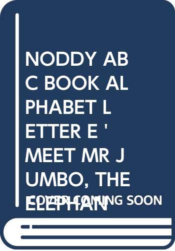 NODDY ABC BOOK ALPHABET LETTER E 'MEET MR JUMBO, THE ELEPHANT': ENID ...