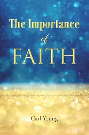The Importance of Faith: Young, Carl: 9781638447399: Amazon.com: Books