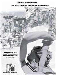 Galata morente. Storie di un'anima mutata in canto (Ardeur) : Pozzoni ...