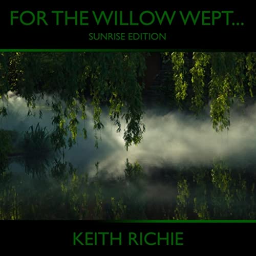 Play For the Willow Wept… (Sunrise Edition) by Keith Richie on Amazon Music