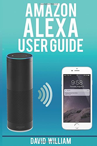Amazon.com: AMAZON ALEXA USER GUIDE: 9781520462455: William, David: Books