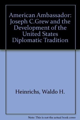 American Ambassador: Joseph C.Grew and the Development of the United ...