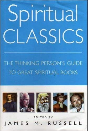 Spiritual Classics: The Thinking Person's Guide to Great Spiritual ...