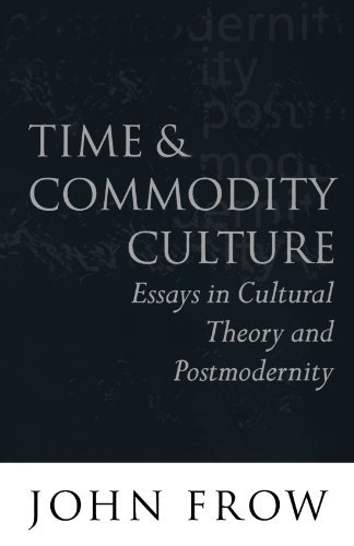 Time and Commodity Culture: Essays on Cultural Theory and Postmodernity ...